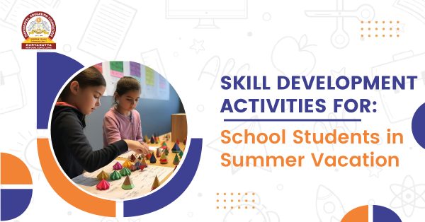 Skill Development Activities for School Students in Summer Vacation ...
